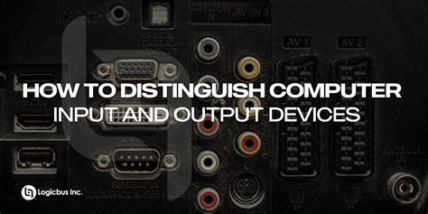 How To Distinguish Computer Input And Output Devices Blog Logicbus