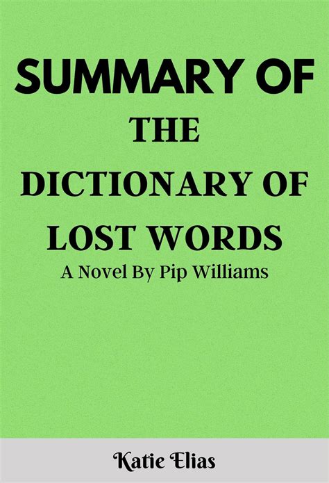 Summary Of The Dictionary Of Lost Words A Novel By Pip Williams By
