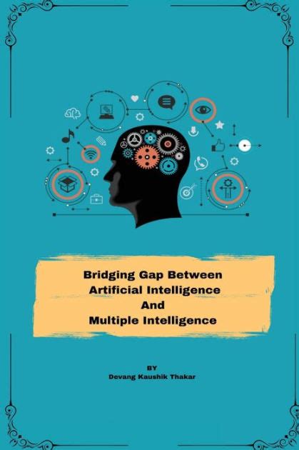 Bridging Gap Between Artificial Intelligence And Multiple Intelligence By Devang Kaushik Thakar