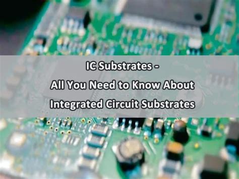 ic substrates all you need to know about integrated circuit