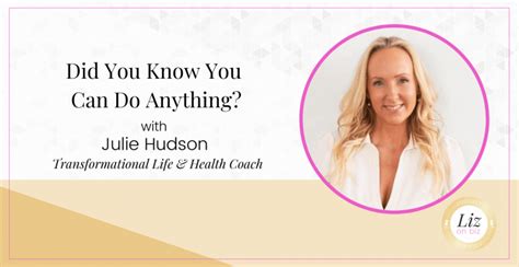 E287 Julie Hudson Did You Know You Can Do Anything Liz Theresa