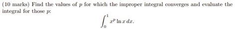 solved 10 marks find the values of p for which the improper integral