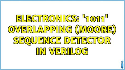Electronics 1011 Overlapping Moore Sequence Detector In Verilog 2
