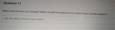Solved Question 11 What Is The Function Of A Firewall Where Chegg Com