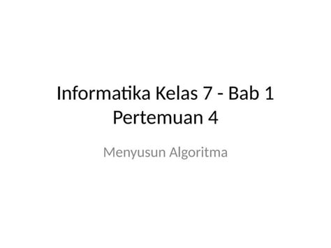 Informatika Kelas 7 Bab 1 Pertemuan 4 Algoritma Pptx