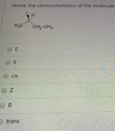 Solved Name The Stereochemistry Of The Molecule H H2C Chegg Com