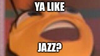 Ya Like Jazz Imgflip