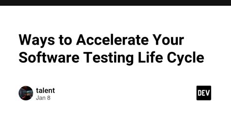 Ways To Accelerate Your Software Testing Life Cycle Dev Community