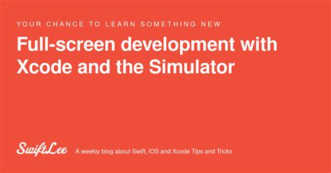 full screen development with xcode and the simulator swiftlee