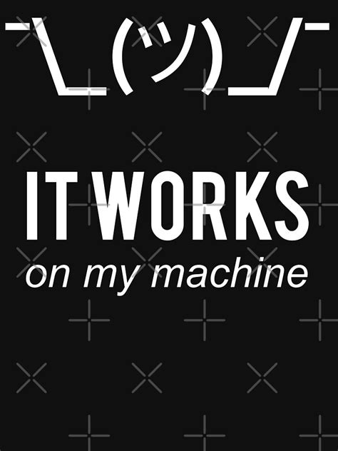 Shrug It Works On My Machine Funny Programmer Excuse White Design T Shirt For Sale By Ramiro