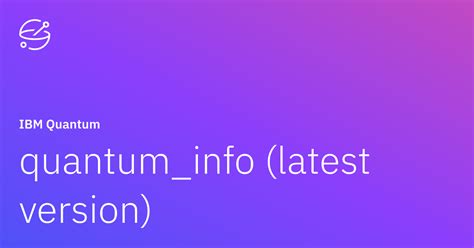 Quantum Info Latest Version Ibm Quantum Documentation