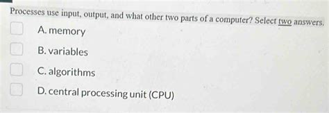 Solved Processes Use Input Output And What Other Two Parts Of A