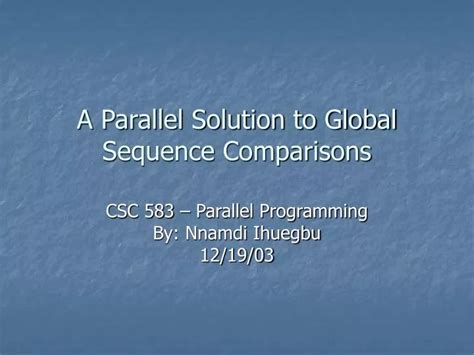 Ppt A Parallel Solution To Global Sequence Comparisons Powerpoint Presentation Id3116268