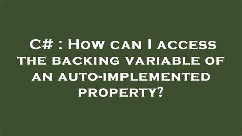 C How Can I Access The Backing Variable Of An Auto Implemented Property Youtube