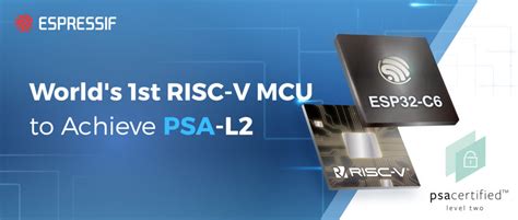 esp32 c6 của espressif mcu risc v đầu tiên trên thế giới đạt được psa