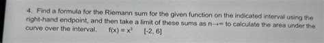 Solved Find A Formula For The Riemann Sum For The Given