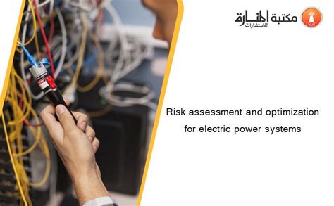 Risk Assessment And Optimization For Electric Power Systems