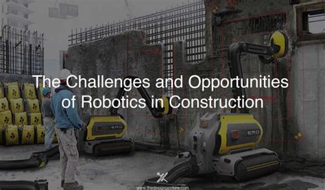 the challenges and opportunities of robotics in construction the