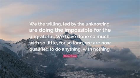 Mother Teresa Quote “we The Willing Led By The Unknowing Are Doing