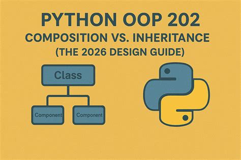 Python Oop 201 Composition Vs Inheritance The 2026 Design Guide