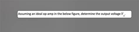 Solved Assuming An Ideal Op In The Below Figure Chegg