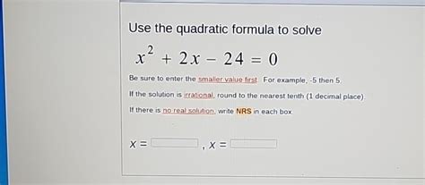 Solved Use The Quadratic Formula To Solvex X Be Sure Chegg Com