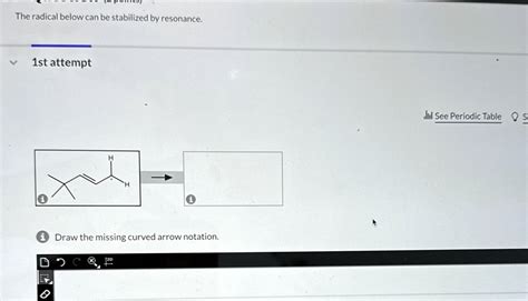 the radical below can be stabilized by resonance 1st attempt 1 draw the missing curved arrow ...