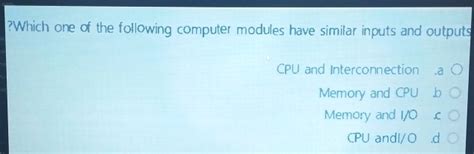 Solved Which One Of The Following Computer Modules Have