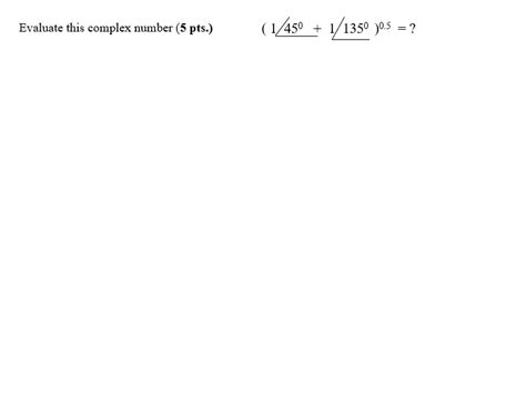 Solved Evaluate This Complex Number 5 Pts 1450 1135°