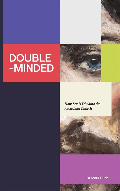 Double Minded How Sex Is Dividing The Australian Church By Mark Durie