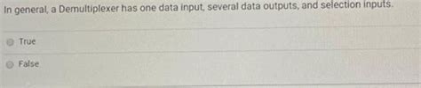 solved in general a demultiplexer has one data input several data