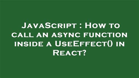 Javascript How To Call An Async Function Inside A Useeffect In