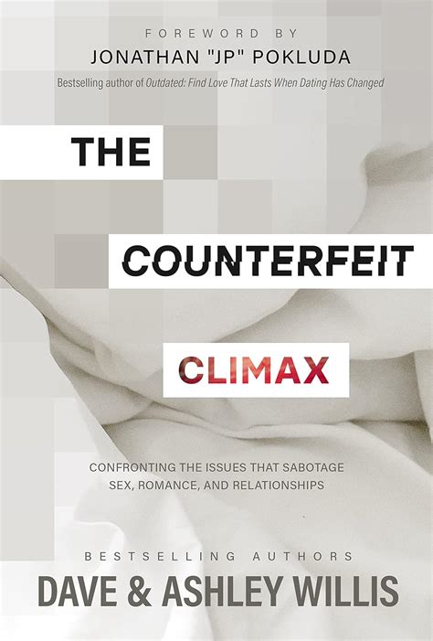 The Counterfeit Climax Confronting The Issues That Sabotage Sex Romance And Relationships