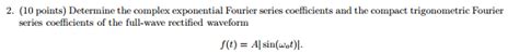 Solved Determine The Complex Exponential Fourier Series Chegg Com