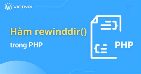 Tổng Hợp Kiến Thức Về Hàm Rewinddir Trong Php 2025