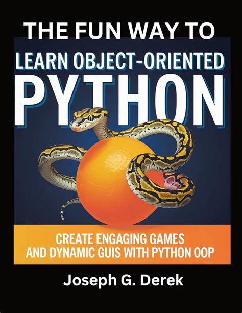 the fun way to learn object oriented python create engaging games and