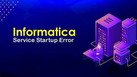 diagnosing and resolving the informatica service startup error