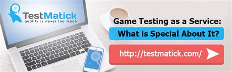 Game Testing As A Service What Is Special About It Testmatick