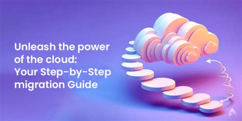 Unleash The Power Of The Cloud Your Step By Step Migration Guide