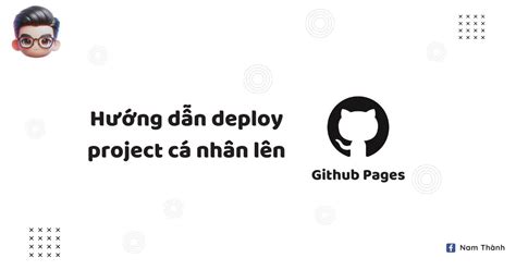 Hướng dẫn deploy project của bạn lên Github Pages thanhnamnguyen dev