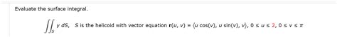 Solved Evaluate The Surface Integral ∬syds S Is ﻿the