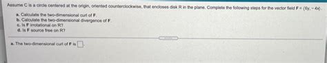 Solved Assume C Is A Circle Centered At The Origin Oriented Chegg