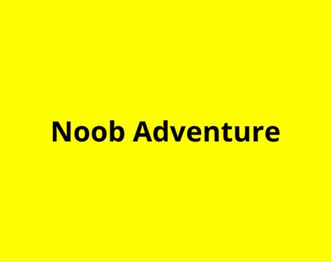 Noob Adventure By Noob LLC