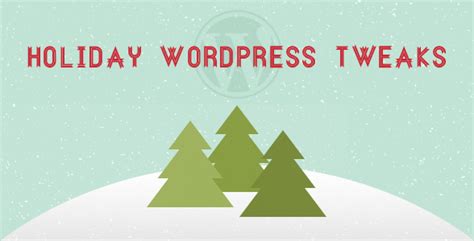 WordPress Tweaks For The Holiday Season