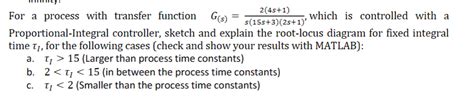 Solved For a process with transfer function | Chegg.com