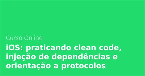 Ios Praticando Clean Code Injeção De Dependências E Orientação A