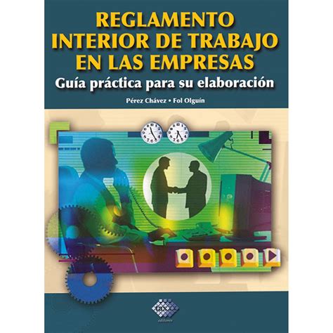 Reglamento Interior De Trabajo Enlas Empresas Guía Práctica Para Su