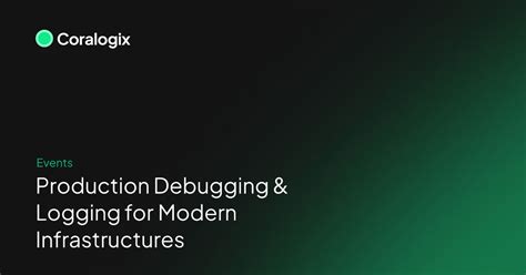 Production Debugging And Logging For Modern Infrastructures Coralogix