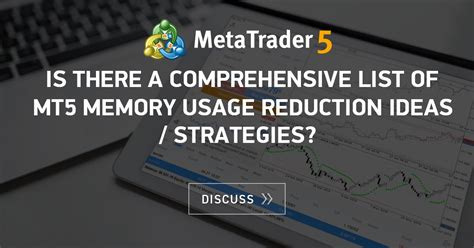 Is There A Comprehensive List Of Mt5 Memory Usage Reduction Ideas