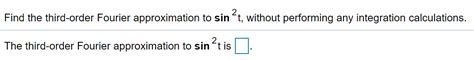 solved find the third order fourier approximation to sin t
